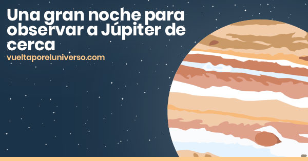 Una gran noche para observar a Júpiter de cerca