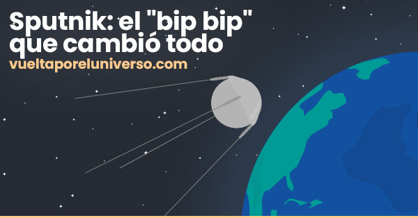 Sputnik: el "bip bip" que cambió todo